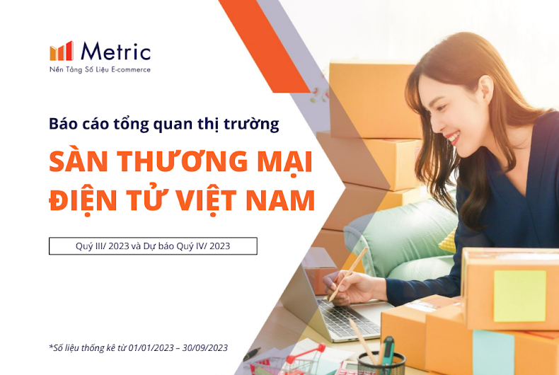 BÁO CÁO THỊ TRƯỜNG SÀN TMĐT QUÝ III/2023 - Metric Insights